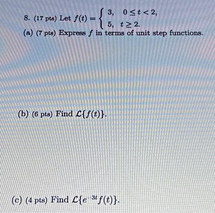Solved 8. (17 pts) Let f(t)={3,5,0≤t