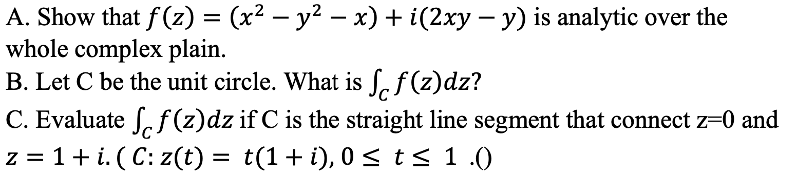 Solved A. ﻿Show that f(z)=(x2-y2-x)+i(2xy-y) ﻿is analytic | Chegg.com