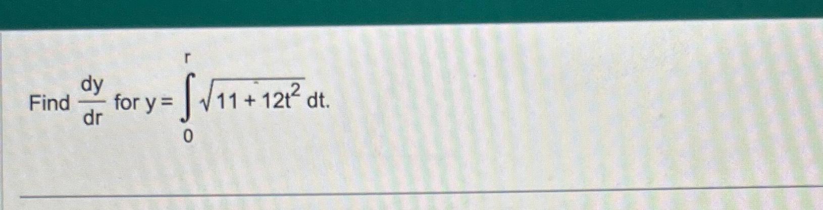 Solved Find dydr ﻿for y=∫0r11+12t22dt | Chegg.com
