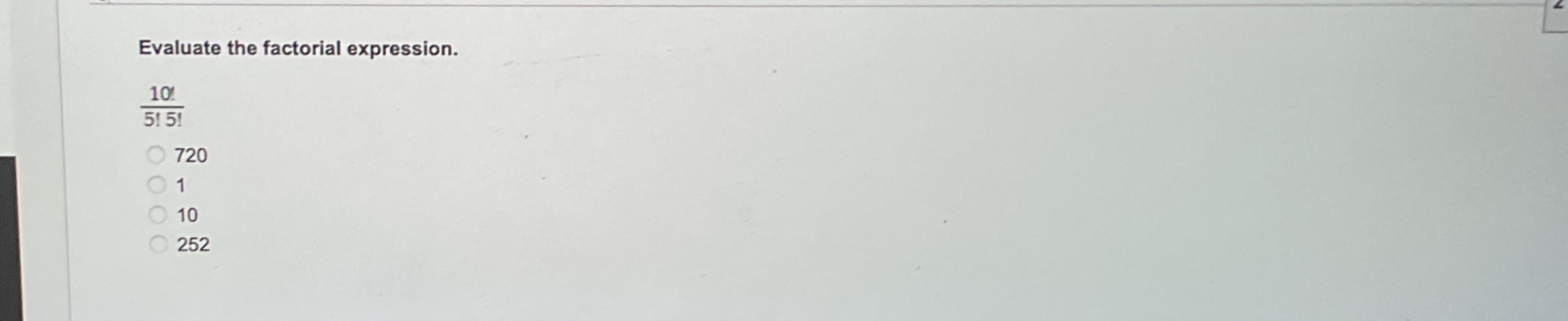 Solved Evaluate the factorial expression.10!5!5!720110252 | Chegg.com