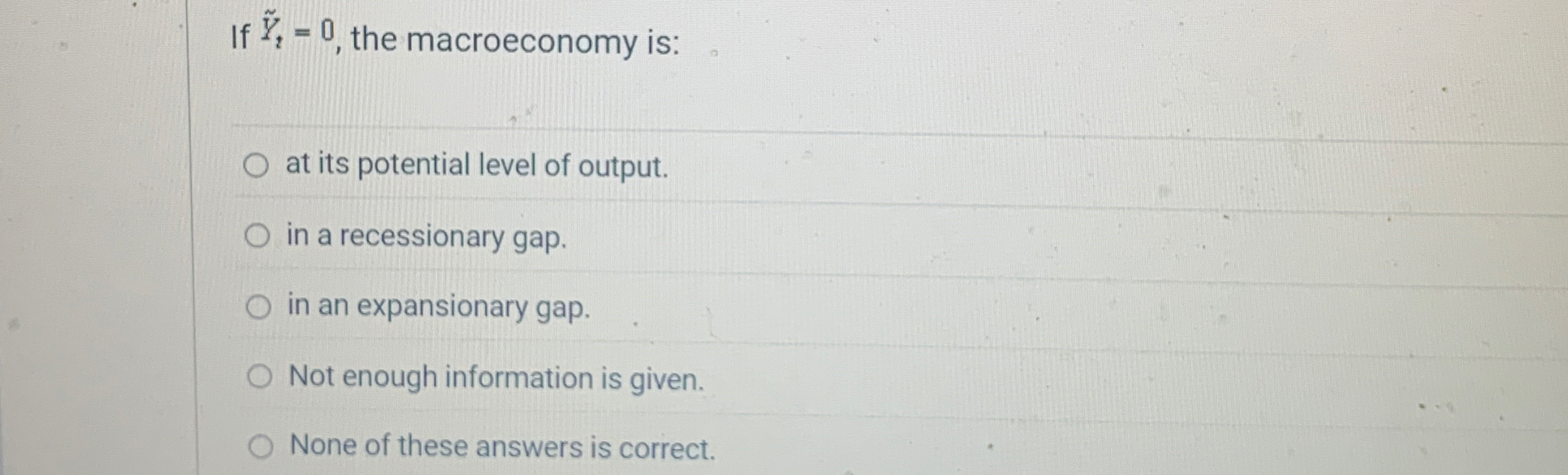 Solved If tilde(Y)z=0, ﻿the macroeconomy is:at its potential | Chegg.com