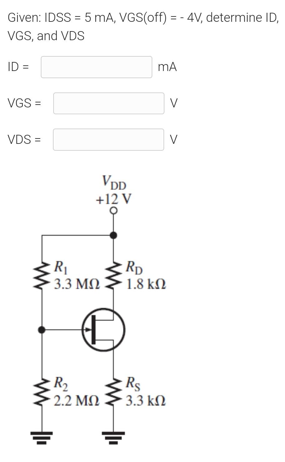 Solved Given: IDSS = 5 mA, VGS(off) = - 4V, determine ID, | Chegg.com