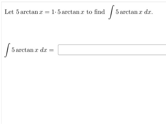 Solved Let 5 arctan x arctan 1.5 arctan x to find 5 arctan x | Chegg.com