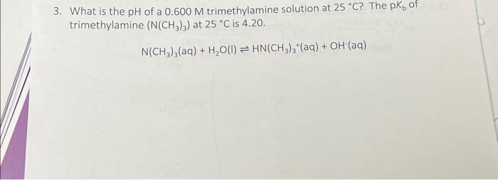Solved 3. What is the pH of a 0.600 M trimethylamine | Chegg.com