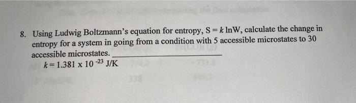Solved 8. Using Ludwig Boltzmann's equation for entropy, S = | Chegg.com
