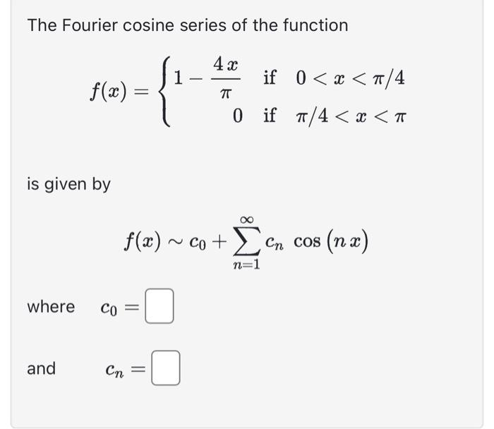 Solved The Fourier cosine series of the function | Chegg.com