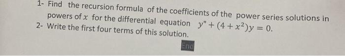 Solved 1- Find the recursion formula of the coefficients of | Chegg.com