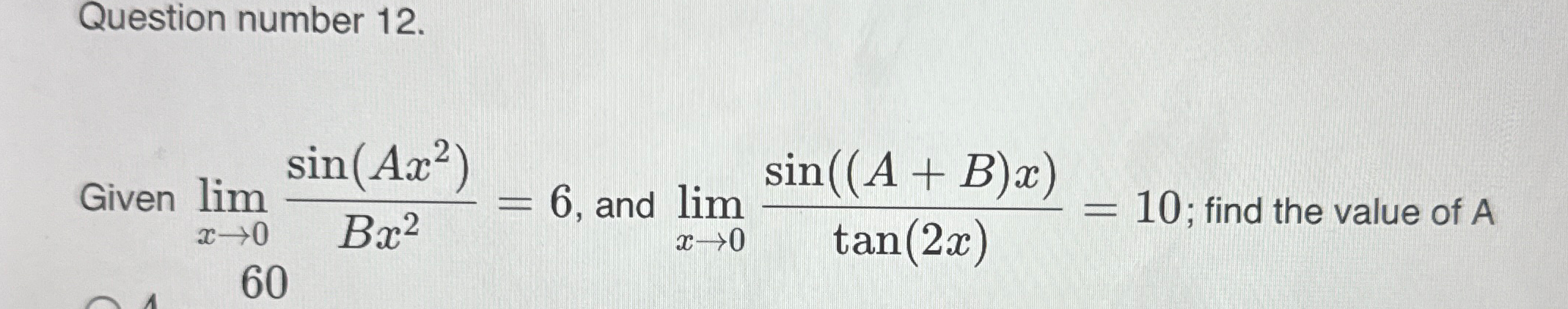 Solved Question number 12.Given limx→0sin(Ax2)Bx2=6, ﻿and | Chegg.com