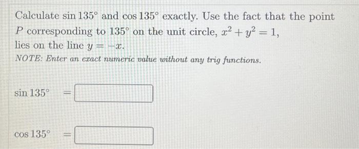 Solved Calculate sin135∘ and cos135∘ exactly. Use the fact | Chegg.com