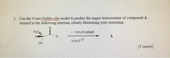 Solved 2. Use the Cram-Felkin-Ahn model to predict the major | Chegg.com