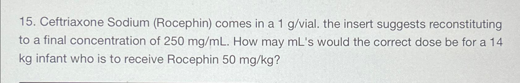 Solved Ceftriaxone Sodium (Rocephin) ﻿comes in a 1g? ﻿vial. | Chegg.com