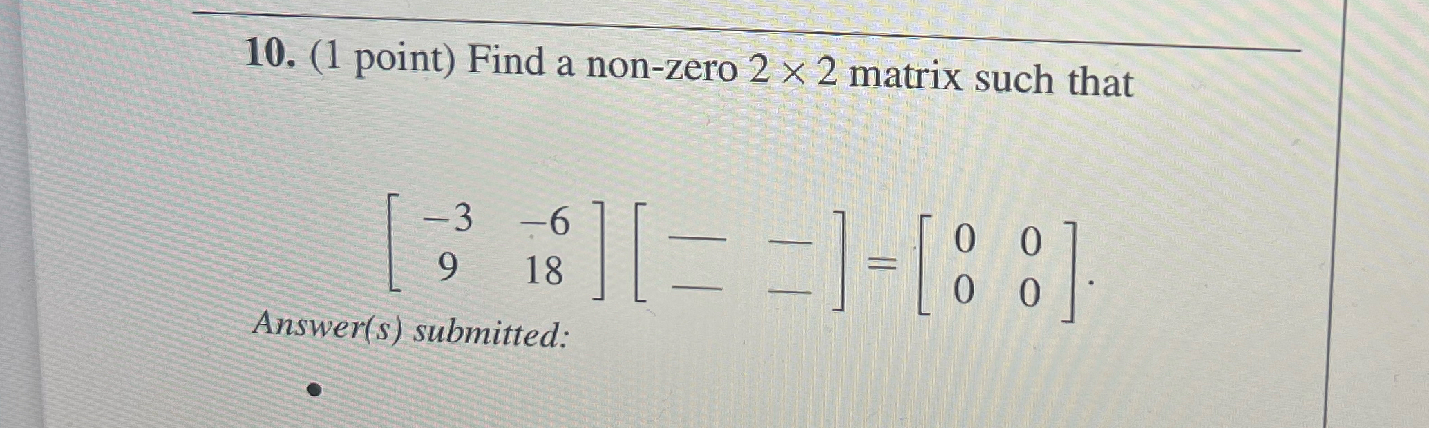 Solved Q10) ﻿Find a non-zero 2×2 ﻿matrix such | Chegg.com