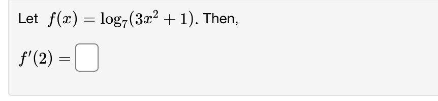 Solved Let f(x)=log7(3x2+1). ﻿Then,f'(2)= | Chegg.com