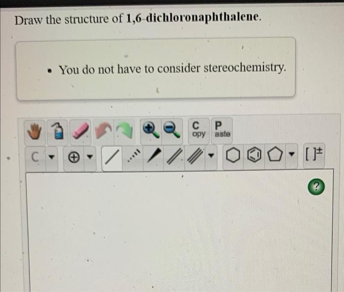 Solved Draw the structure of 1,6-dichloronaphthalene. • You | Chegg.com