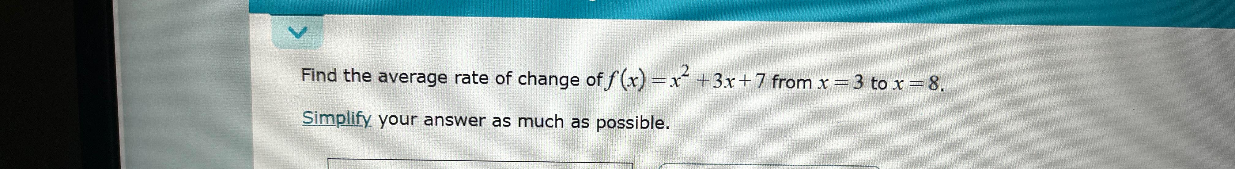 Solved Find the average rate of change of f(x)=x2+3x+7 ﻿from | Chegg.com