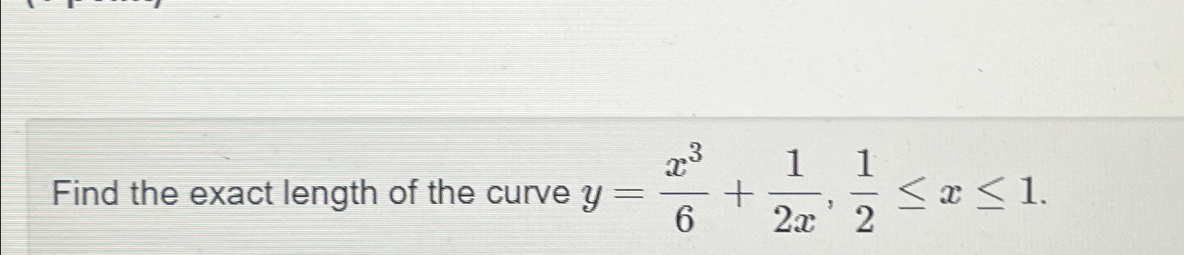 Solved Find the exact length of the curve y=x36+12x,12≤x≤1. | Chegg.com
