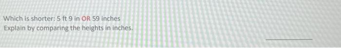 Solved Which is shorter: 5ft9 in OR 59 inches Explain by | Chegg.com