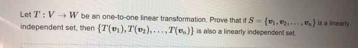 Solved Let T:V + W be an one-to-one linear transformation. | Chegg.com