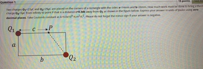 Solved Question 1 15 points Two charges Q1-27C and Q2-29 are | Chegg.com