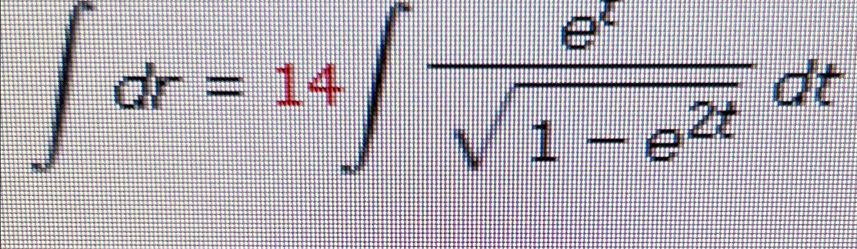 Solved ∫﻿﻿dr=14∫﻿﻿et1-e2t2dt | Chegg.com