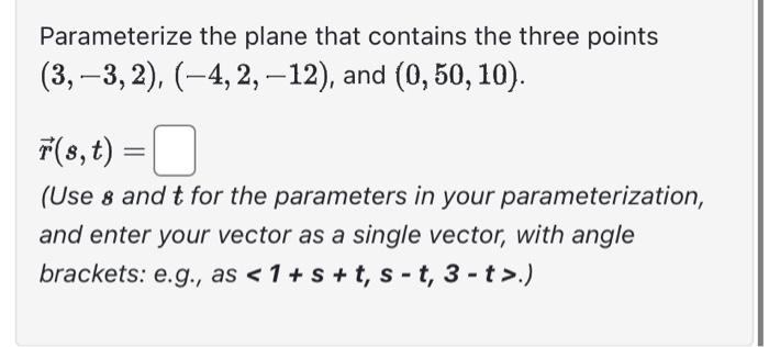 Solved Parameterize the plane that contains the three points | Chegg.com