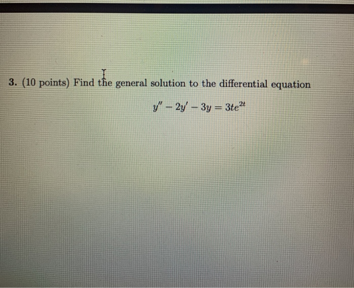 Solved 3. (10 points) Find the general solution to the | Chegg.com