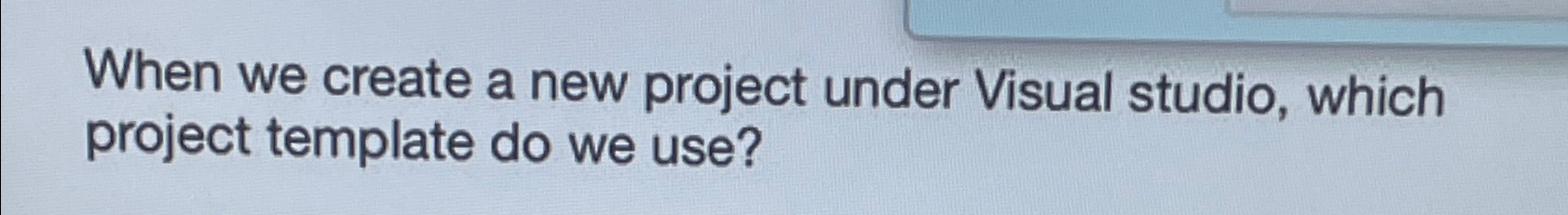 Solved When we create a new project under Visual studio, | Chegg.com