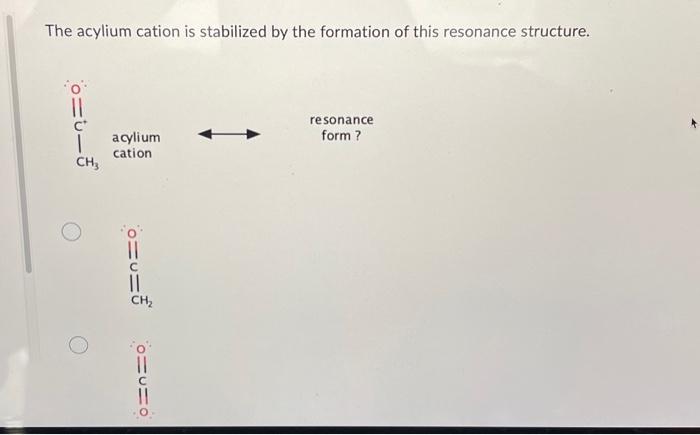 Solved The acylium cation is stabilized by the formation of | Chegg.com
