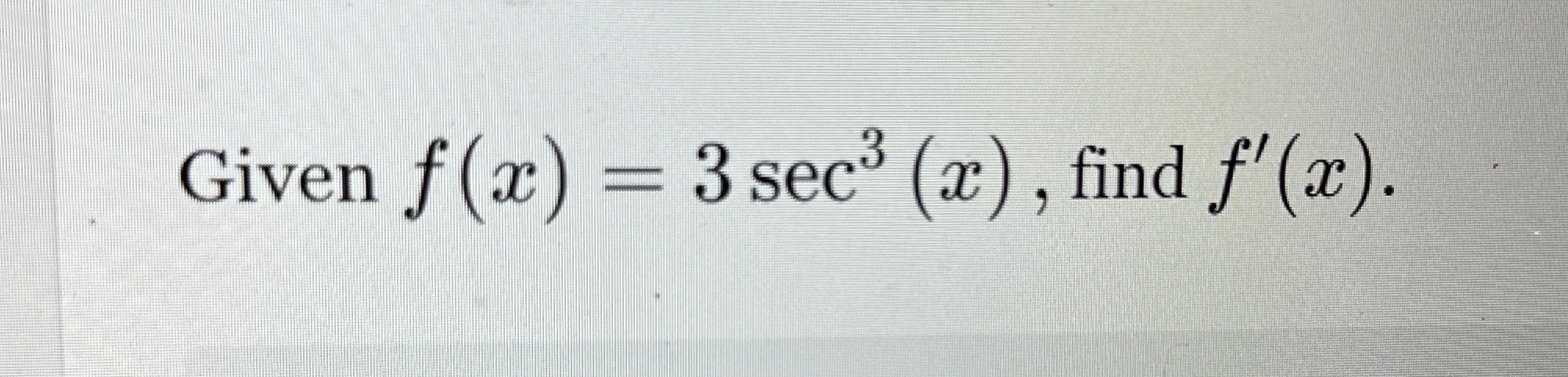 Solved Given f(x)=3sec3(x), ﻿find f'(x). | Chegg.com