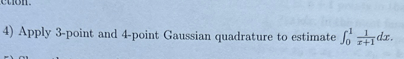 Solved Apply 3-point and 4-point Gaussian quadrature to | Chegg.com