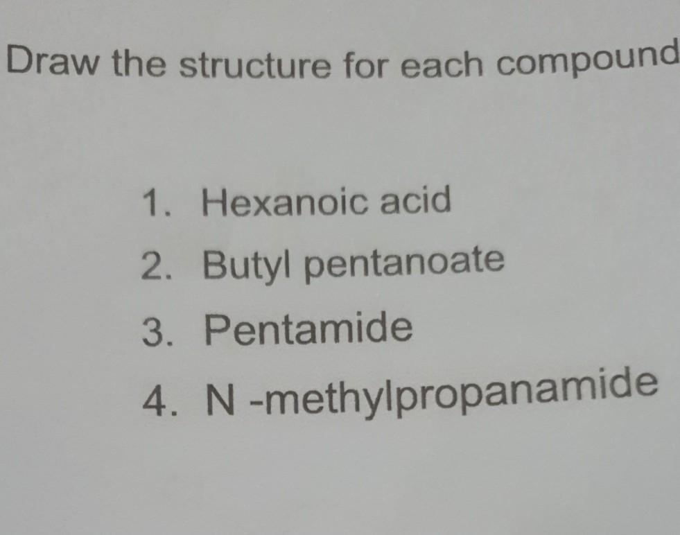 Solved Draw the structure for each compound 1. Hexanoic acid | Chegg.com