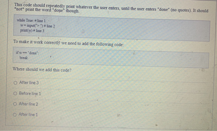 Solved This code should repeatedly print whatever the user | Chegg.com