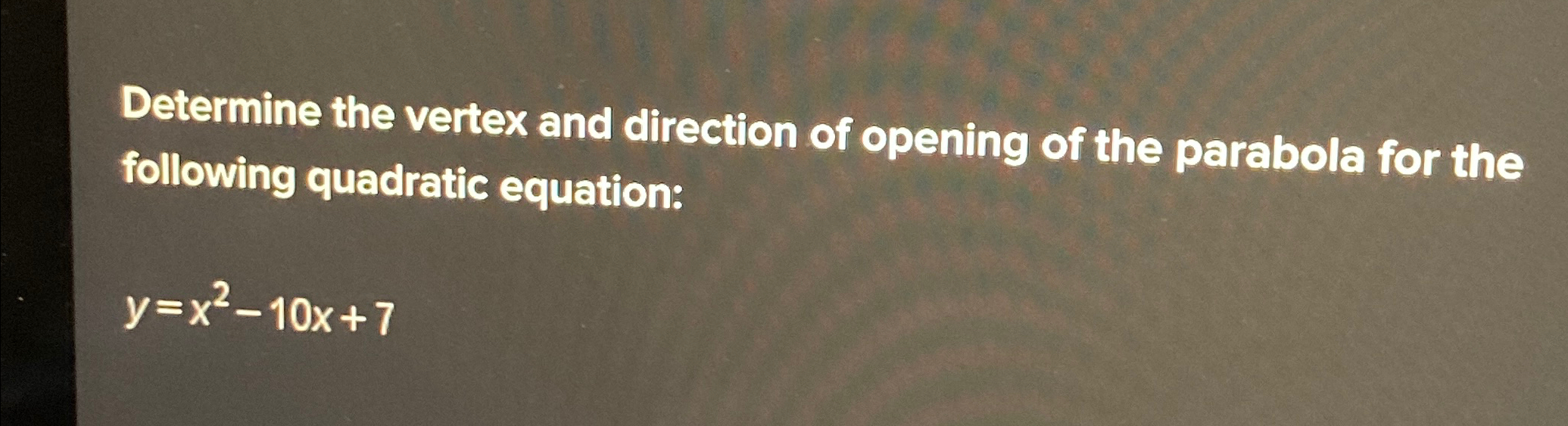 Solved Determine the vertex and direction of opening of the | Chegg.com