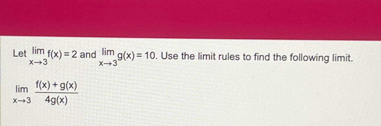Solved Let limx→3f(x)=2 and limx→3g(x)=10. Use the limit | Chegg.com Solved Let limx→3f(x)=2 and limx→3g(x)=10. Use the limit | Chegg.com