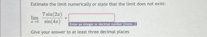 Solved Estimate the limit numerically or state that the | Chegg.com