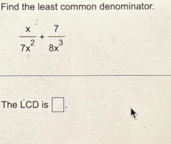 Solved Find the least common denominator.x7x2+78x3The LCD is | Chegg.com