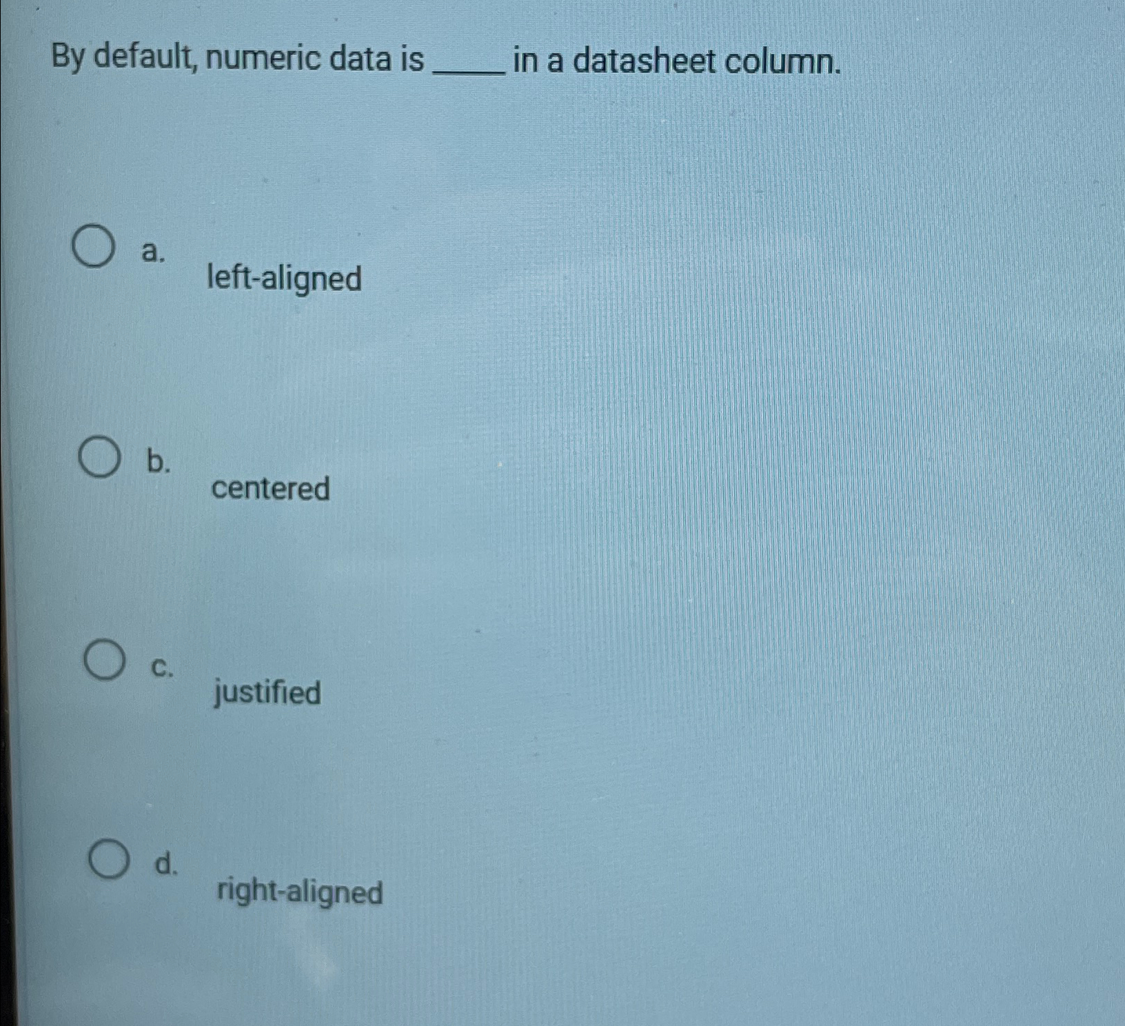 Solved By default, numeric data is ﻿in a datasheet | Chegg.com