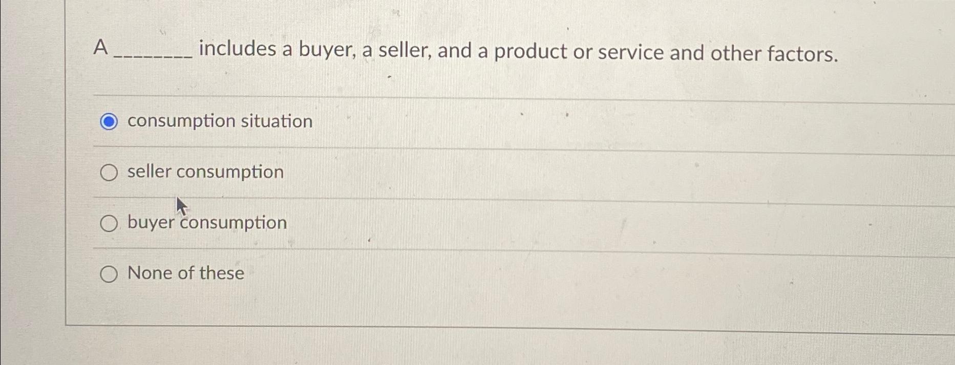 Solved A includes a buyer, a seller, and a product or | Chegg.com