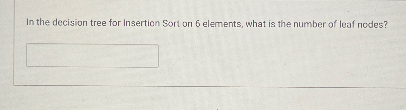 Solved In the decision tree for Insertion Sort on 6 | Chegg.com