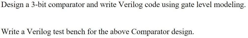Solved Design a 3-bit comparator and write Verilog code | Chegg.com