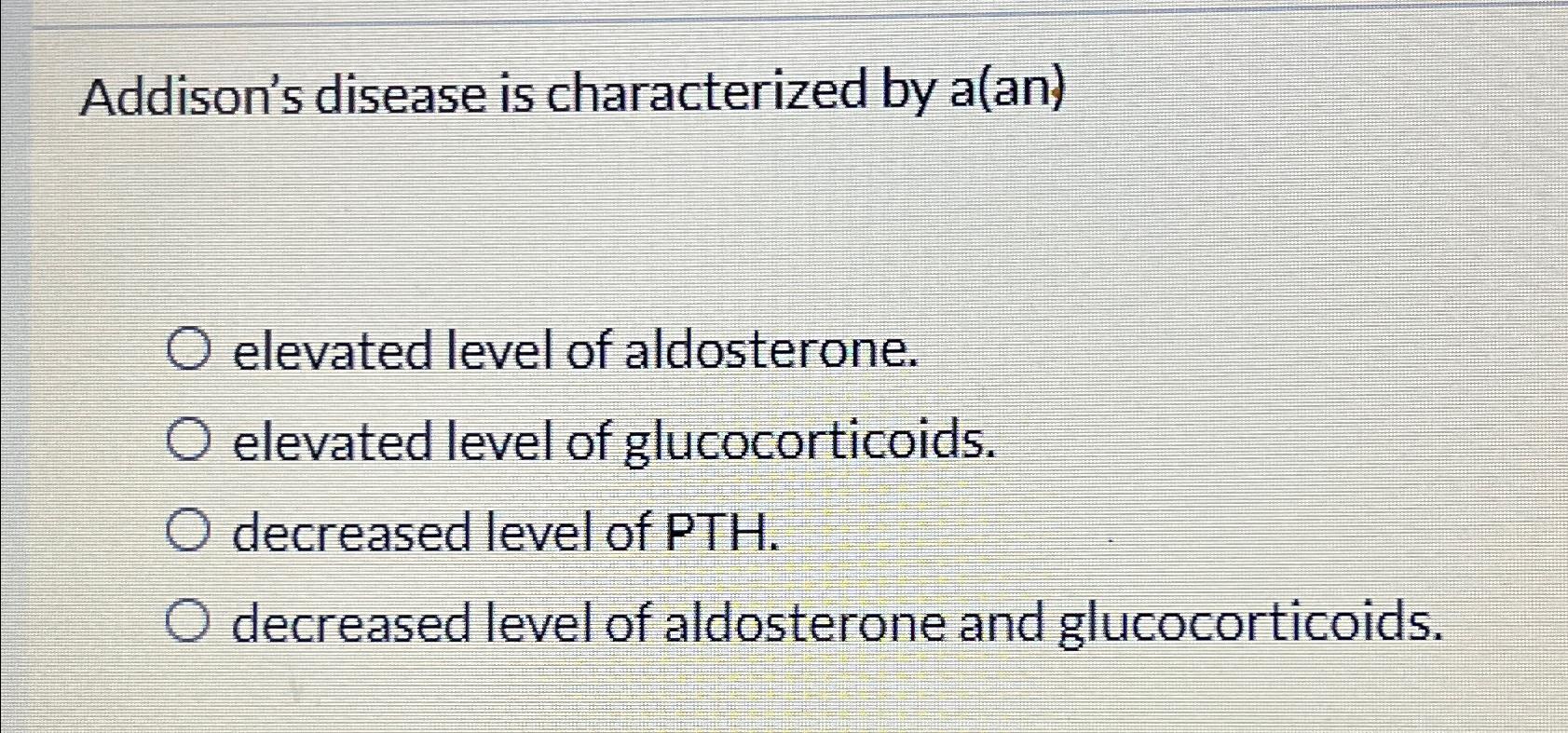 Solved Addison's disease is characterized by a(an)elevated | Chegg.com