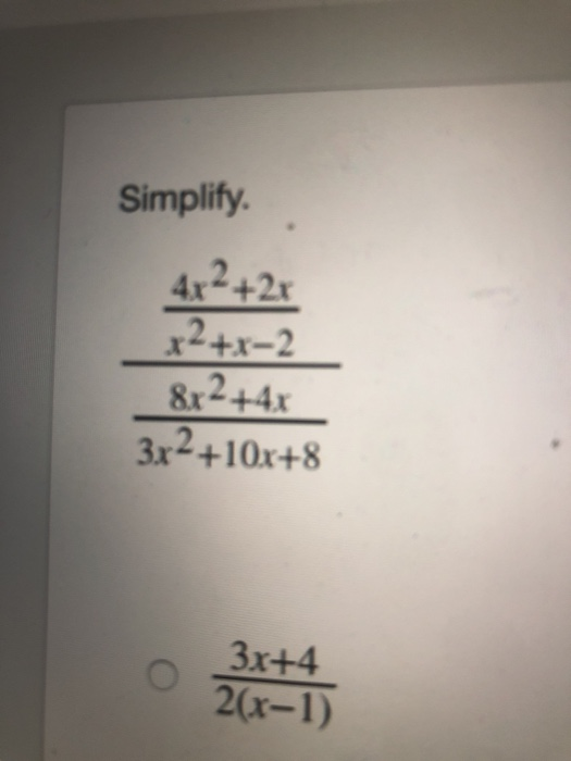 Solved Simplify. 4x242 x2+x-2 8x2+4x 3x2+10x+8 X 3x+4 2(x-1) | Chegg.com
