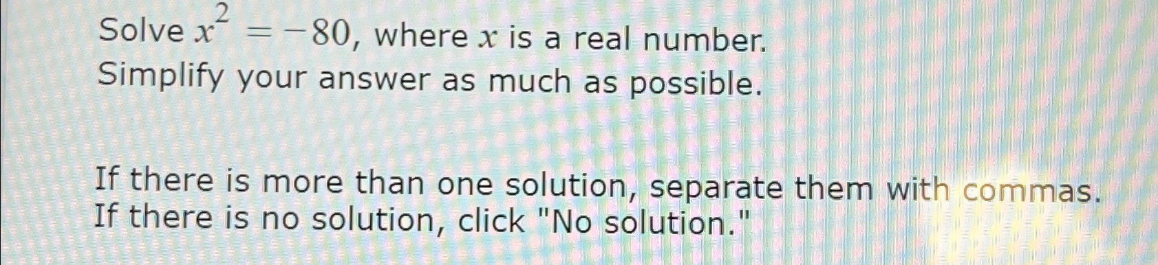 Solved Solve x2=-80, ﻿where x ﻿is a real number.Simplify | Chegg.com