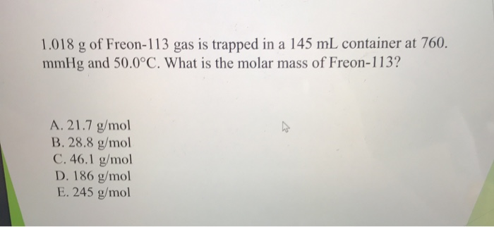 Solved 1.018 g of Freon-113 gas is trapped in a 145 mL | Chegg.com