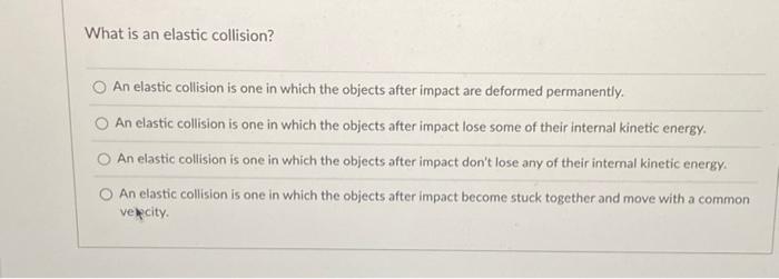 Solved What is an elastic collision? An elastic collision is | Chegg.com