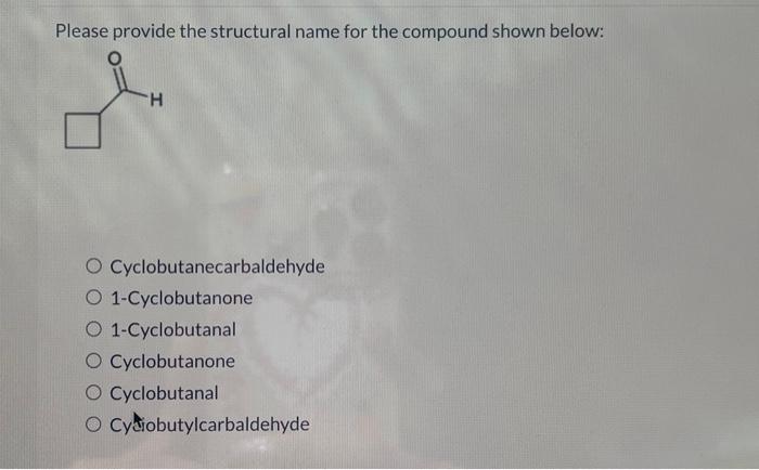 Solved Please provide the structural name for the compound | Chegg.com