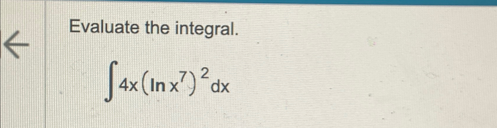 Solved Evaluate the integral.∫﻿﻿4x(lnx7)2dx | Chegg.com