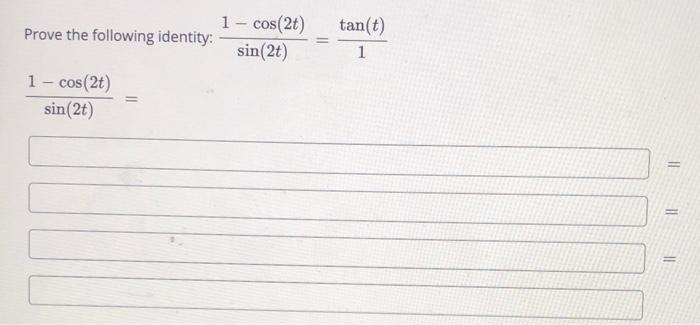 Solved Prove the following identity: tan(t) 1 - cos(2t) | Chegg.com