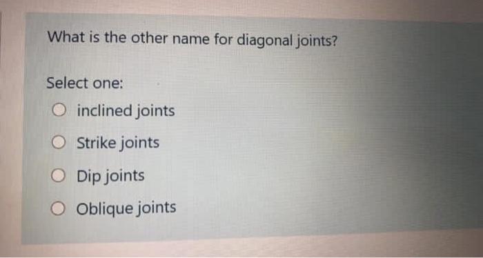 Solved What is the other name for diagonal joints? Select | Chegg.com