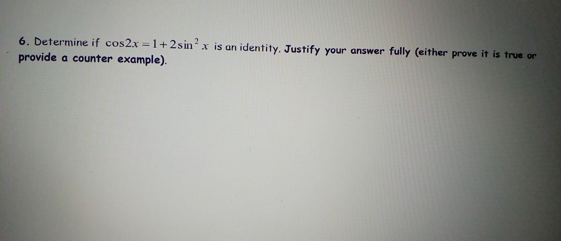 Solved 6. Determine if cos2x=1+2sin2x is an identity. | Chegg.com